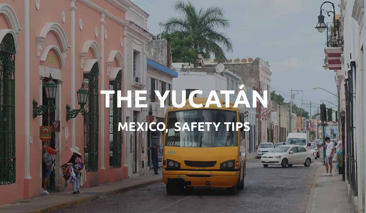 Is The Yucatan Safe? Pro Travel Advice For Mexico
