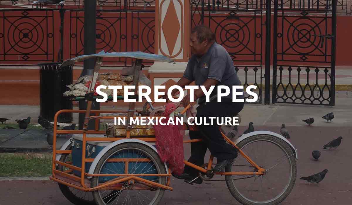 Mexican Stereotypes - Misconceptions of Mexican Culture